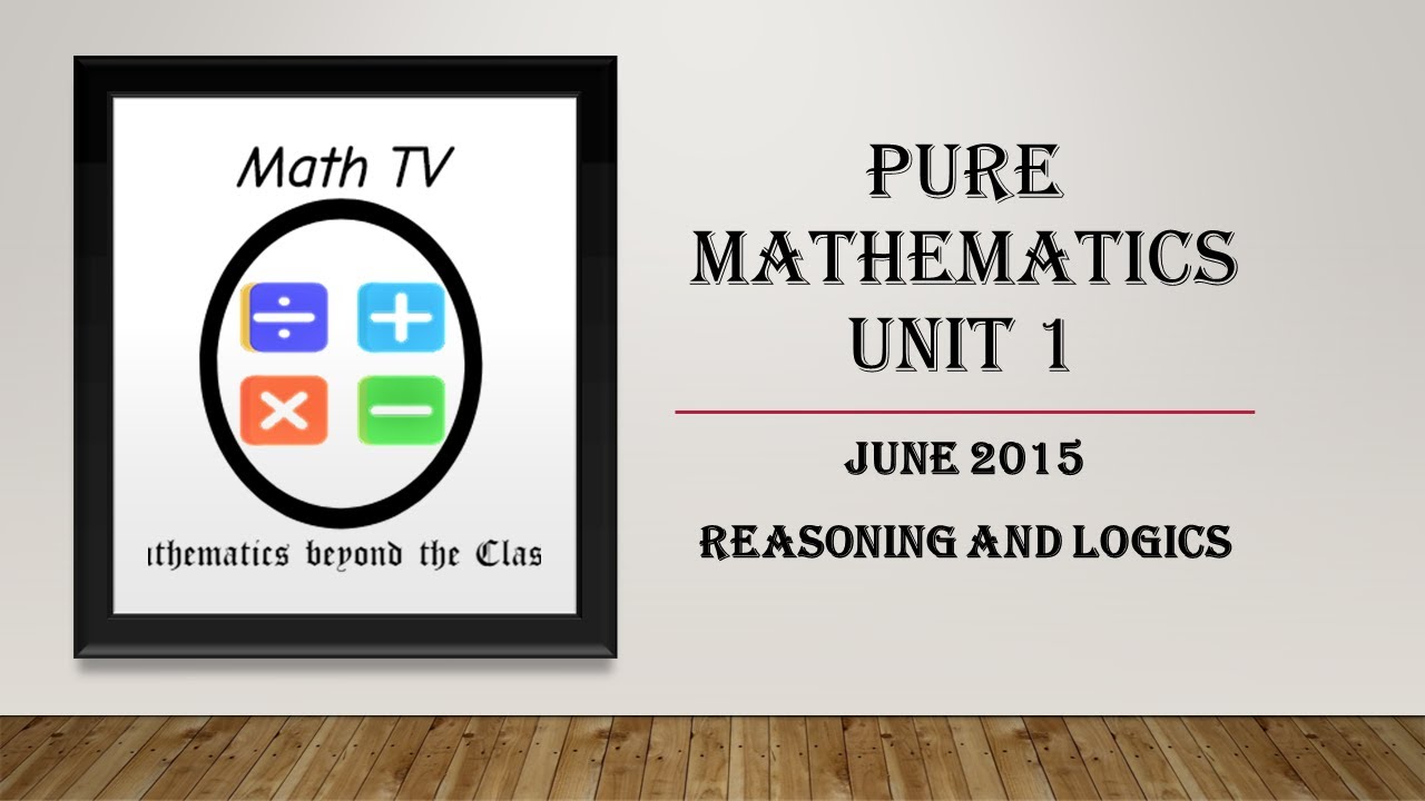 PURE MATHEMATICS UNIT 1|REASONING AND LOGICS 2015 QUESTION - YouTube