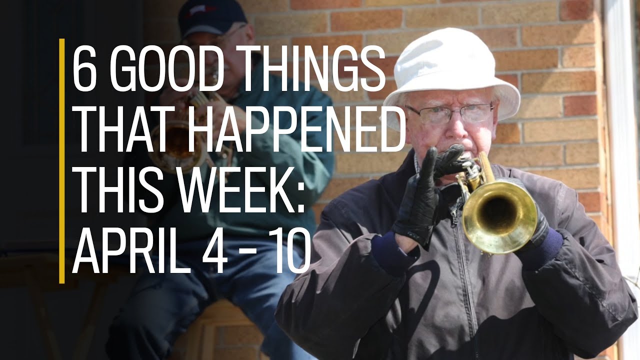 6 good things that happened last week: April 4-10 - YouTube