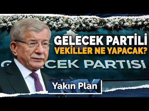 Gelecek Partisi Feshedildi, Vekiller Ne Yapacak? | Yakın Plan - 29 Temmuz 2026