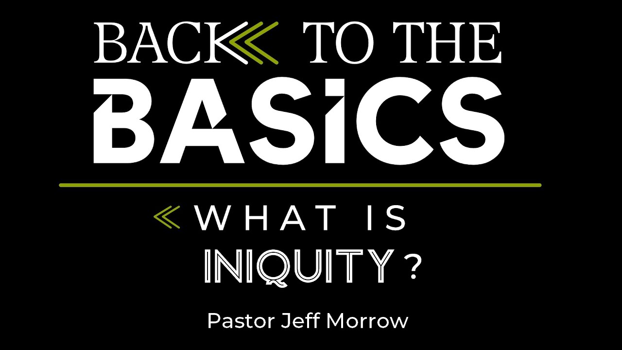 What is Iniquity? // Pastor Jeff Morrow - YouTube