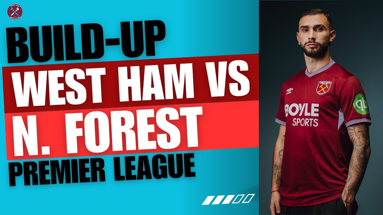 TEAM NEWS! West Ham V Nottingham Forest Build-Up | Starting X1 Reaction ...