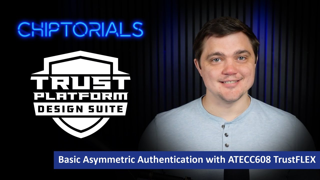 Chiptorials – Basic Asymmetric Authentication with ATECC608 TrustFLEX ...