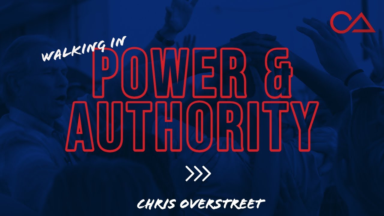 WALKING IN POWER AND AUTHORITY - TESTIMONY | CHRIS OVERSTREET ...