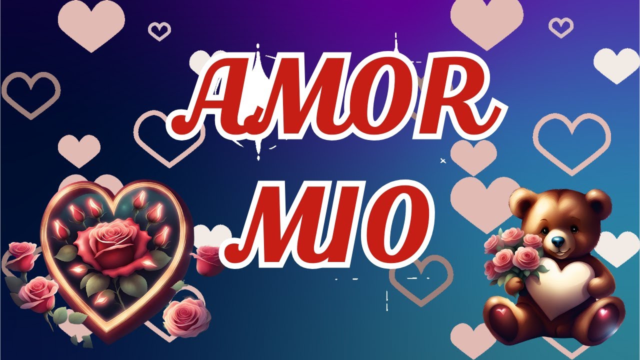🌹 ️ AMOR MIO ️🌹Un mensaje lleno de romanticismo para nuestro amor - YouTube