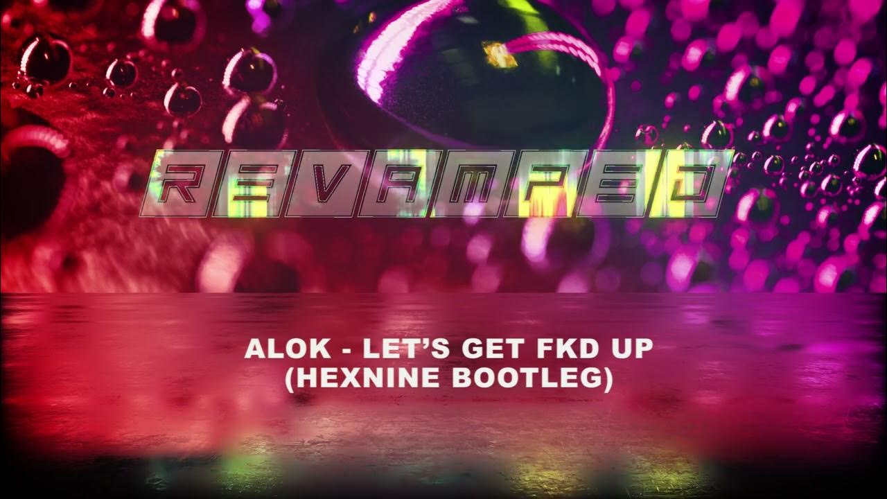 ALOK - LET’S GET FKD UP (HEXNINE BOOTLEG) (Free Download) - YouTube