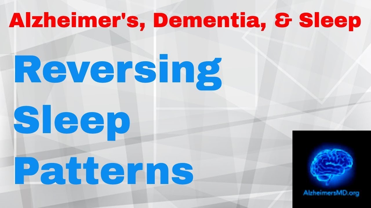 Alzheimer's, Dementia, & Sleep: Reversing Bad Sleep Patterns - YouTube