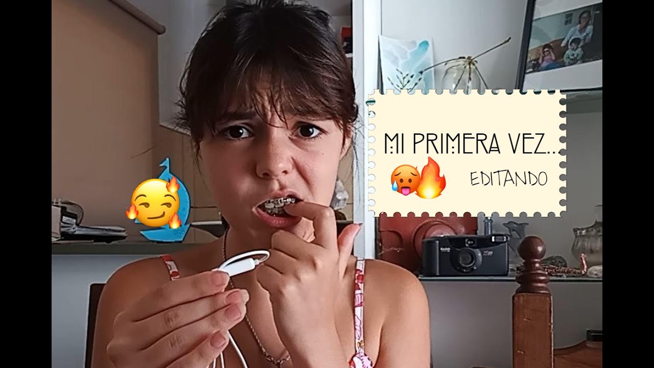 MI PRIMERA VEZ...editando! - YouTube