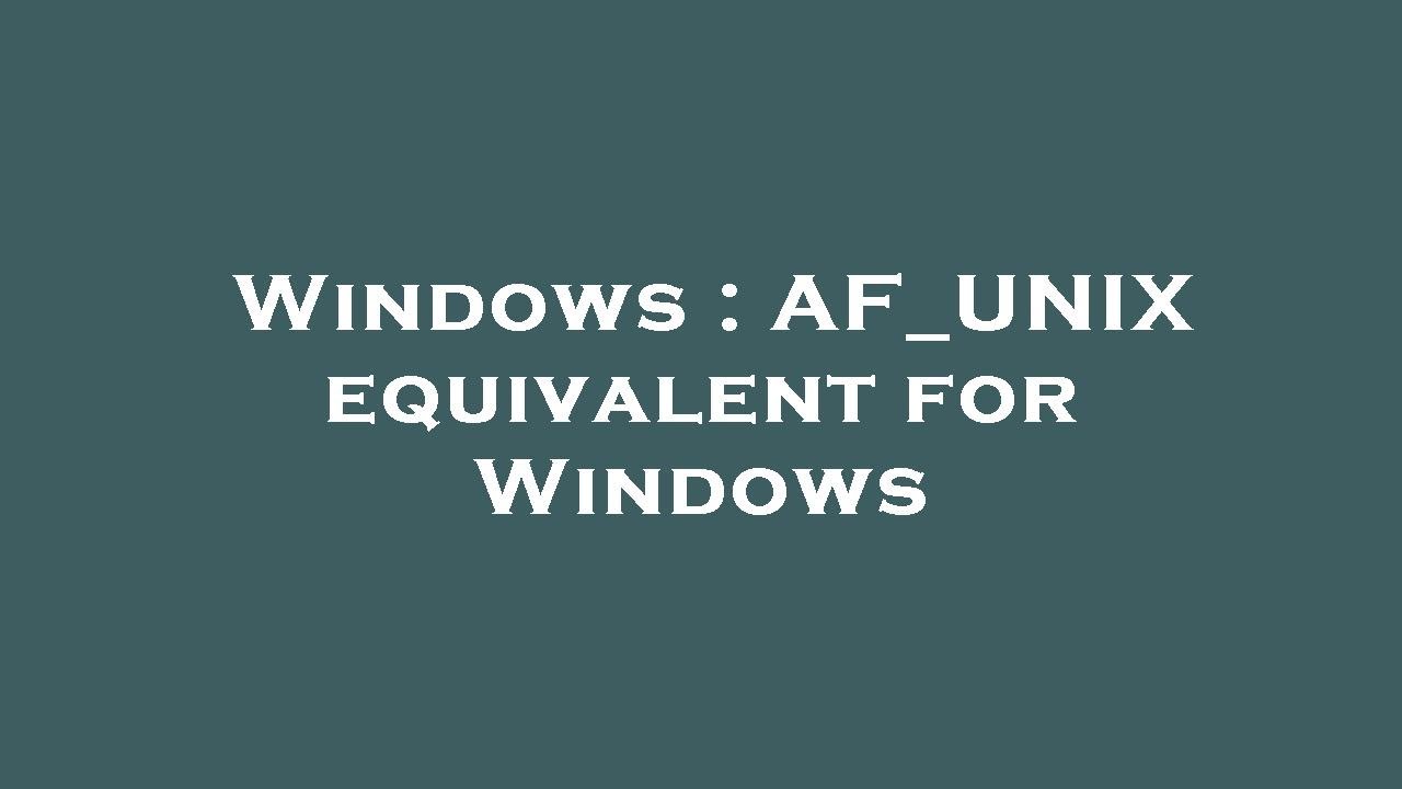 Windows Afunix Equivalent For Windows Youtube