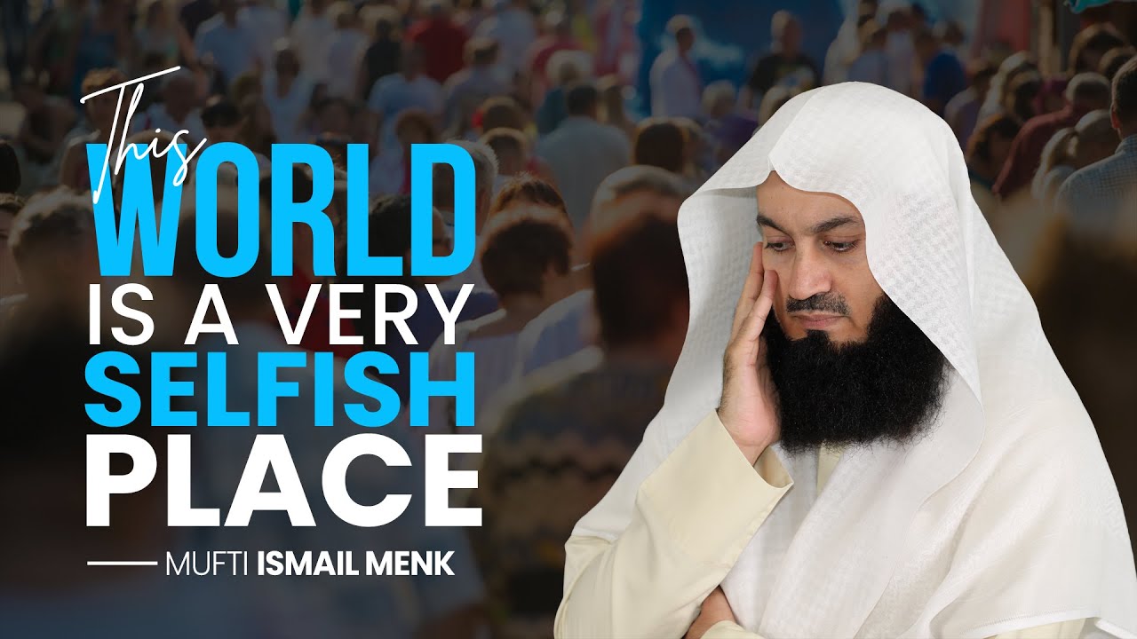 This World Is A Very Selfish Place Mufti Menk YouTube this-world-is-a-very-selfish-place-mufti-menk-youtube