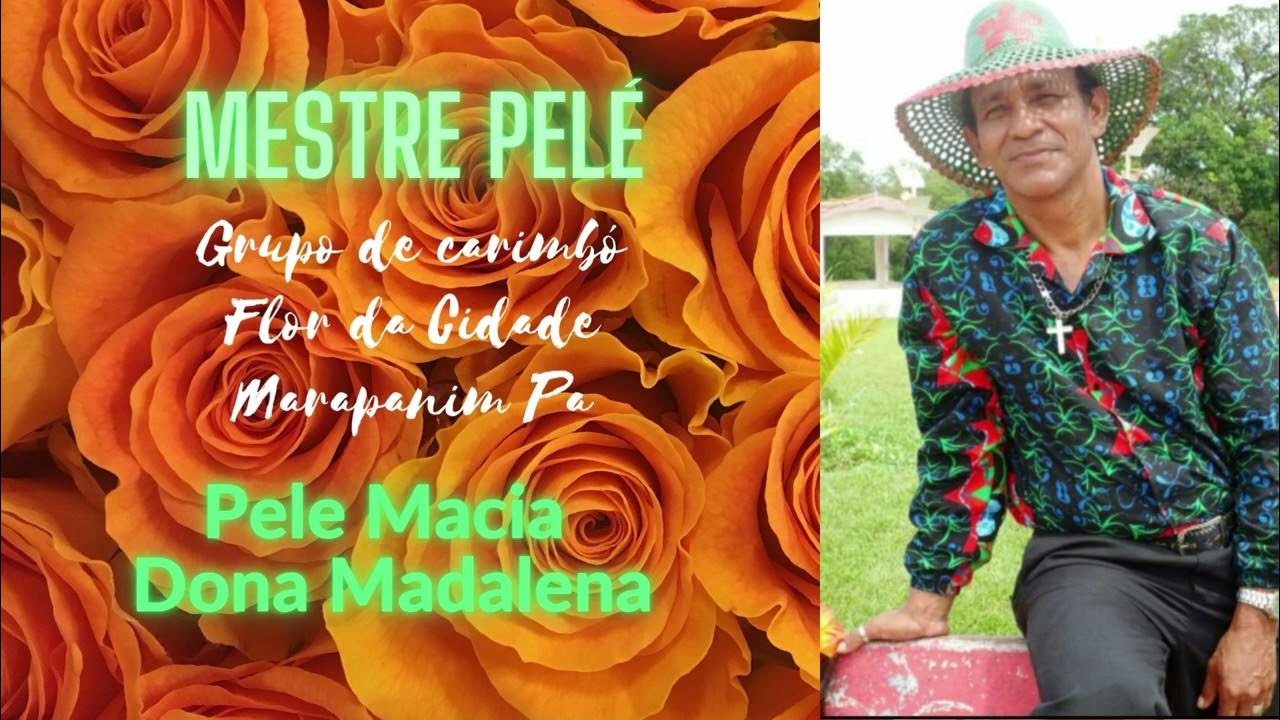 PELE MACIA/DONA MADALENA | MESTRE PELÉ | CARIMBÓ FLOR DA CIDADE MARAPANIM PA - YouTube