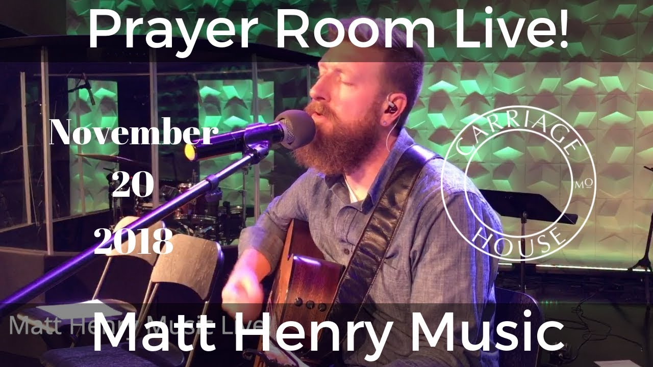 MATT HENRY MUSIC // PRAYER ROOM LIVE 11-20-18 // Carriage House Worship ...
