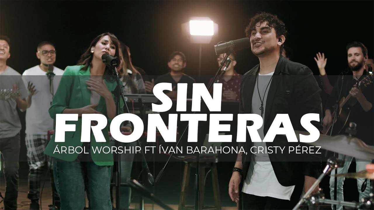 Sin Fronteras | Arbol Worship ft Ivan Barahona, Cristy Pérez | (Video ...