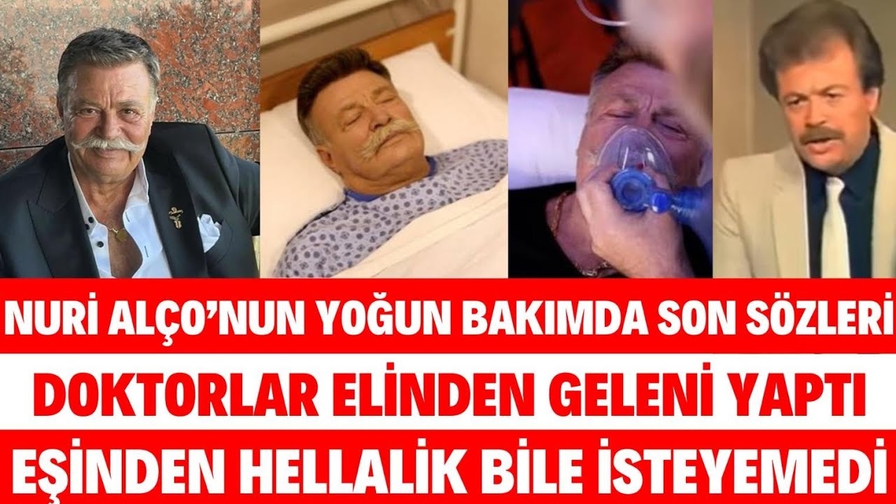 NURİ ALÇO'DAN ACI HABER YOĞUN BAKIMDA ÖLMEDEN ÖNCE SON SÖZLERİ BEYNİNDE ...