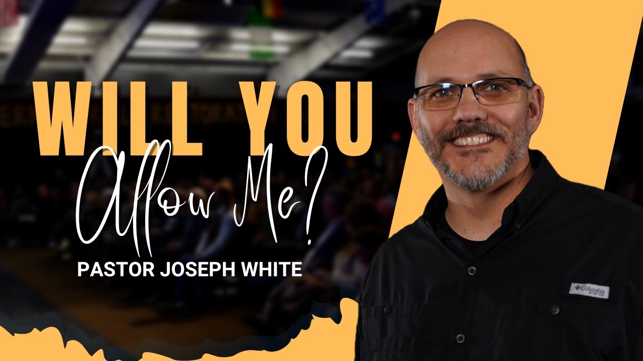 Will You Allow Me? | Pastor Joseph White - YouTube