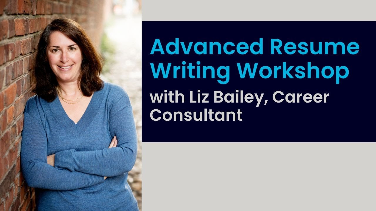 Advanced Resume Writing Workshop with Liz Bailey, Career Consultant ...