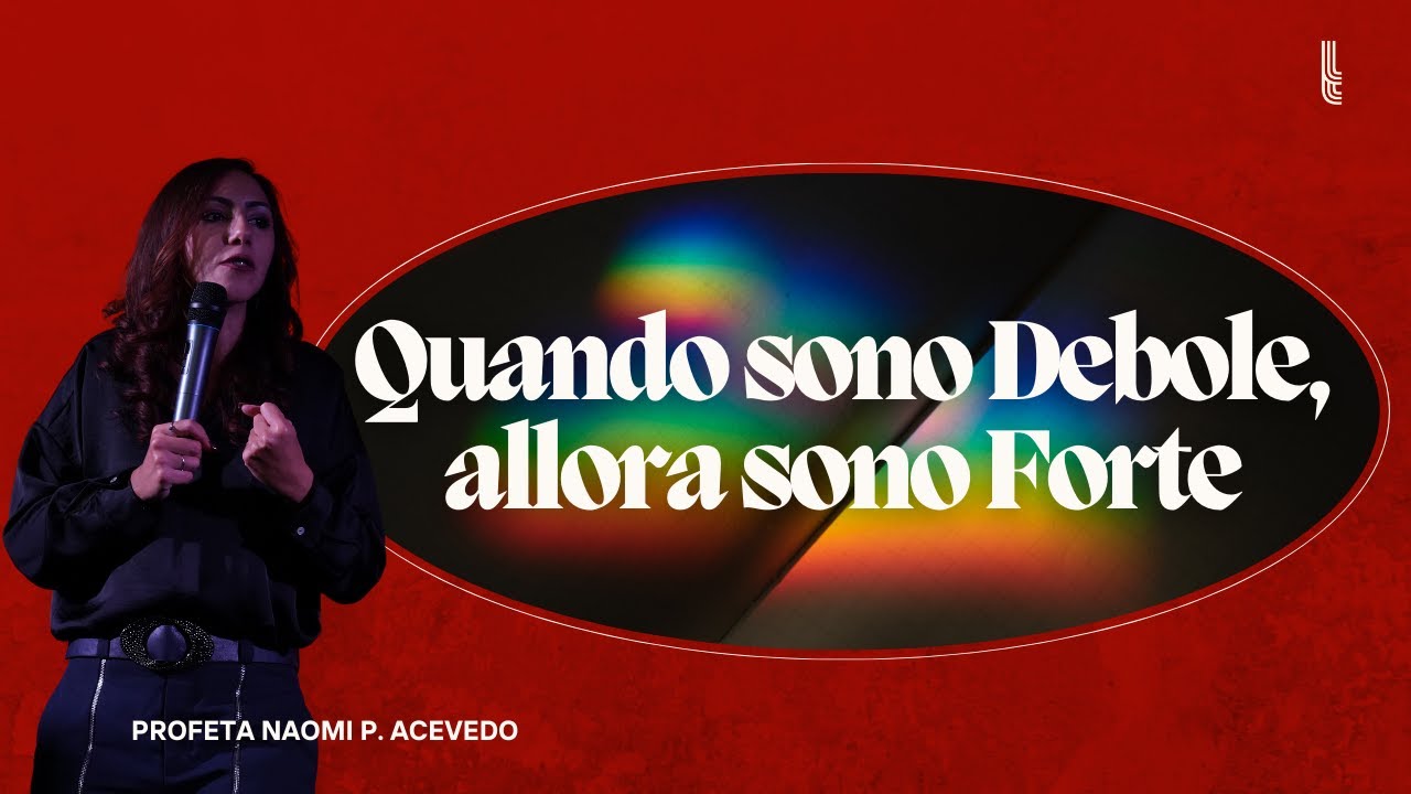 #92 QUANDO SONO DEBOLE, ALLORA SONO FORTE // Profeta Naomi P. Acevedo ...