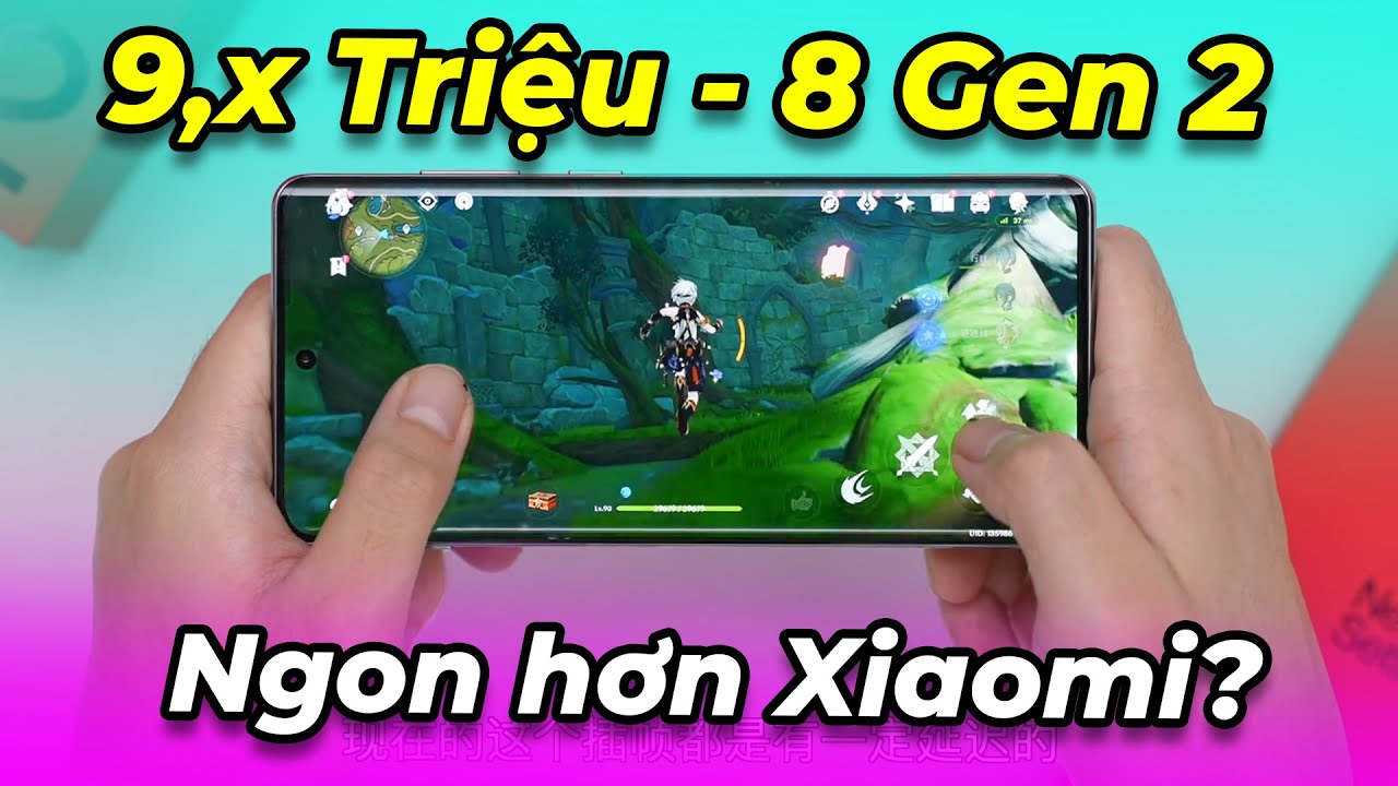 9,x Triệu: Snap 8 Gen 2, màn cong, camera đẹp, 5000mAh, 150W, ko chậm ...