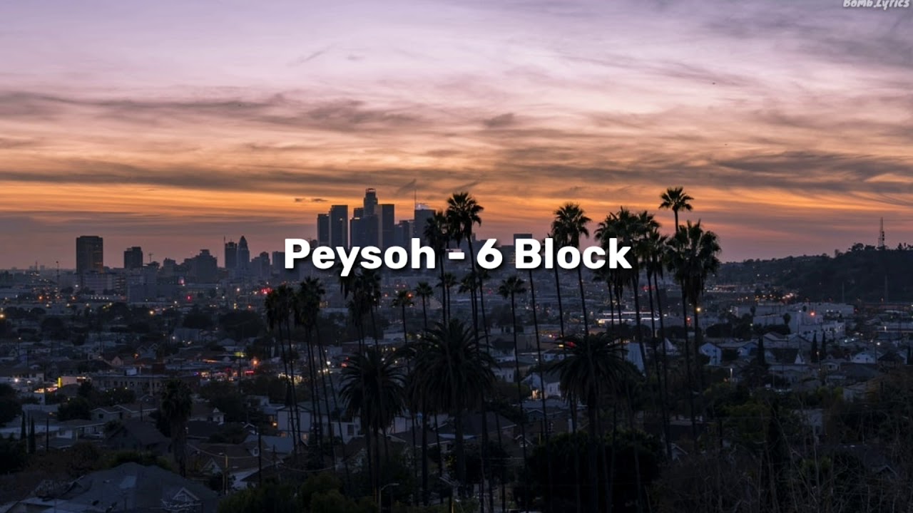 Peysoh - 6 Block (LYRICS) - YouTube