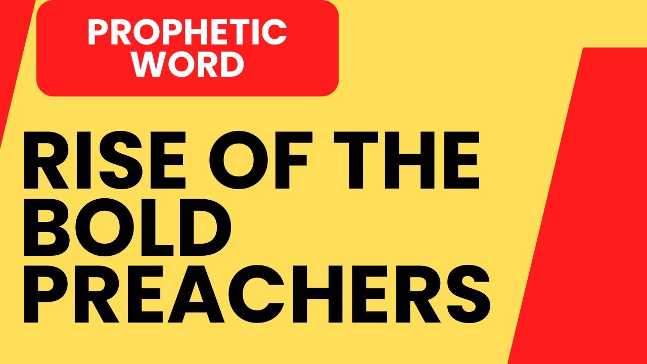 Prophetic Word - Rise of the Bold Preachers! - YouTube