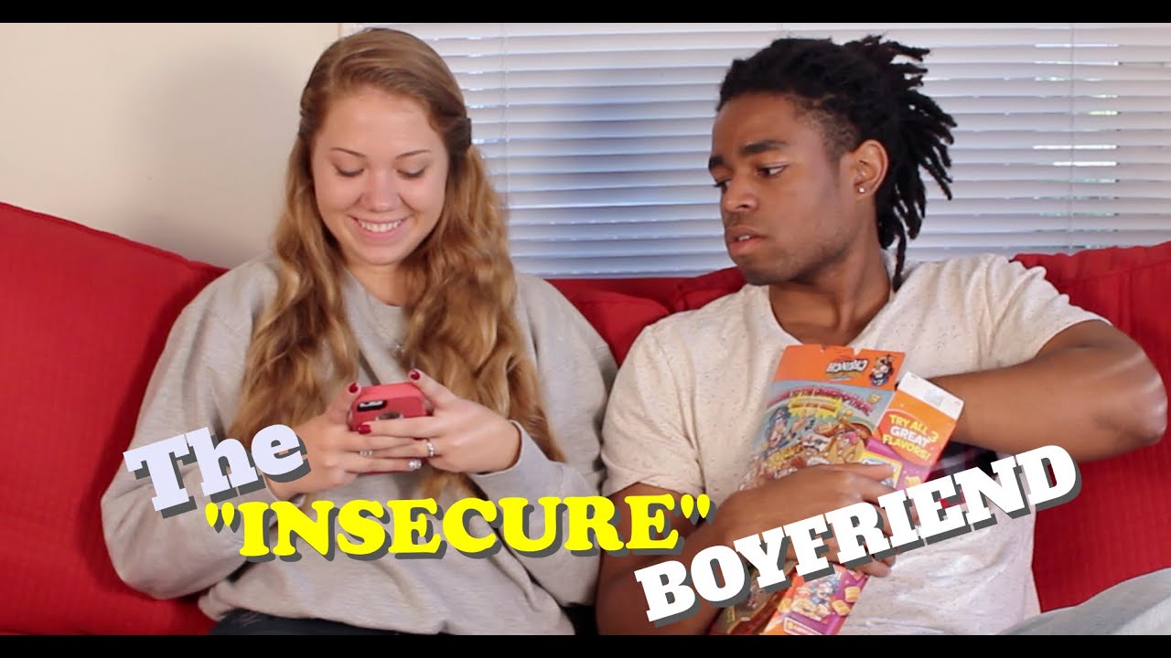 The Insecure Boyfriend - YouTube