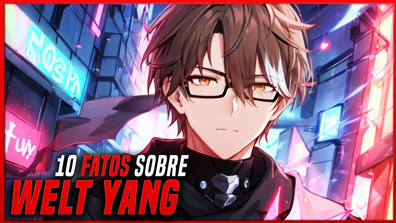10 FATOS QUE VOCÊ COM CERTEZA NÃO SABIA SOBRE WELT YANG - HOYO SERIES ...