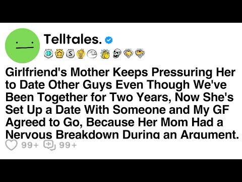 Girlfriend's Mother Keeps Pressuring Her to Date Other Guys Even Though We've Been Together for....