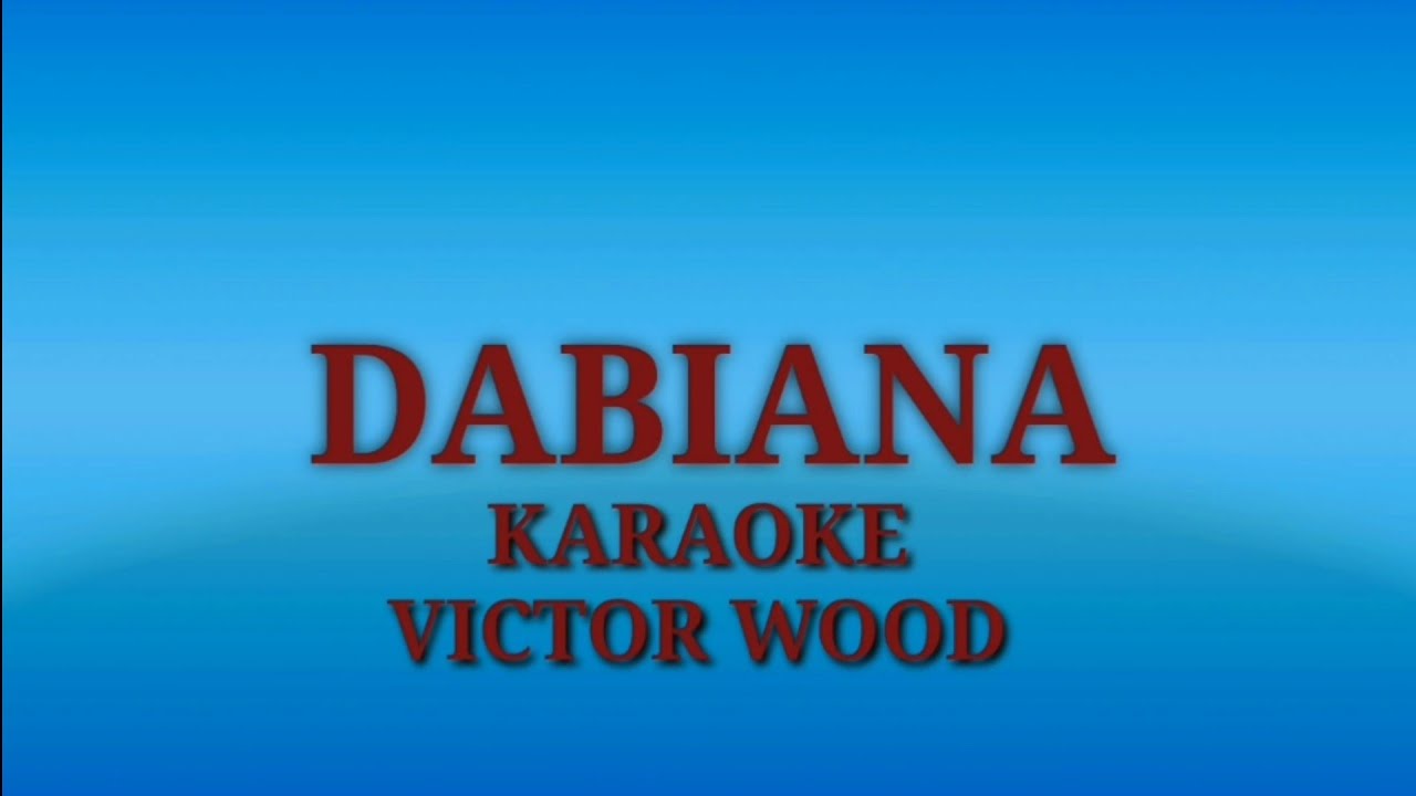 Dabiana karaoke by victor wood - YouTube