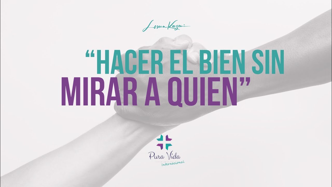 HACER EL BIEN SIN MIRAR A QUIEN - YouTube