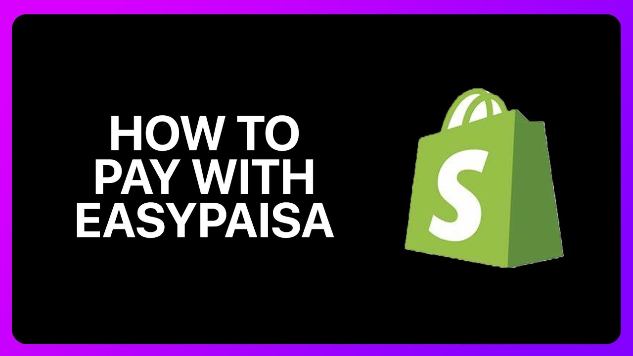 How To Pay Shopify With Easypaisa Tutorial - YouTube