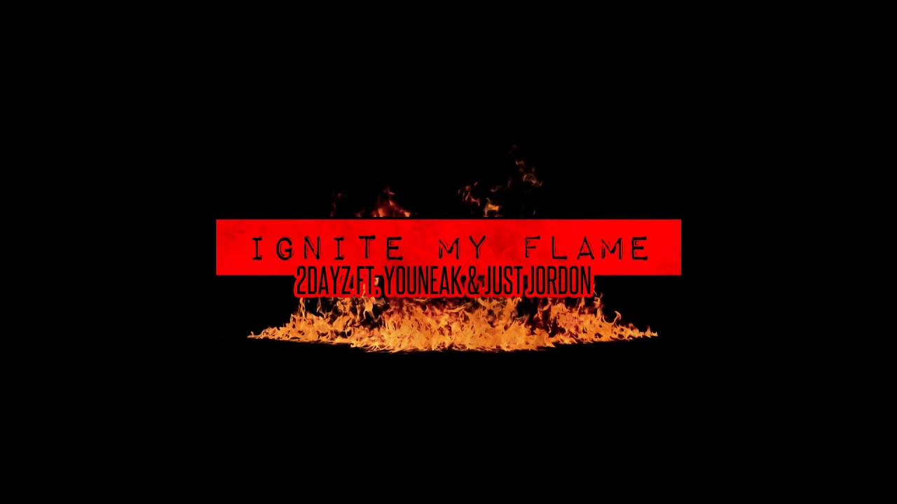 Ignite My Flame - 2Dayz ft YouNeak x Just Jordon - YouTube