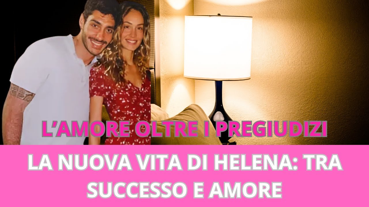 LA NUOVA VITA DI HELENA: TRA SUCCESSO E AMORE - YouTube