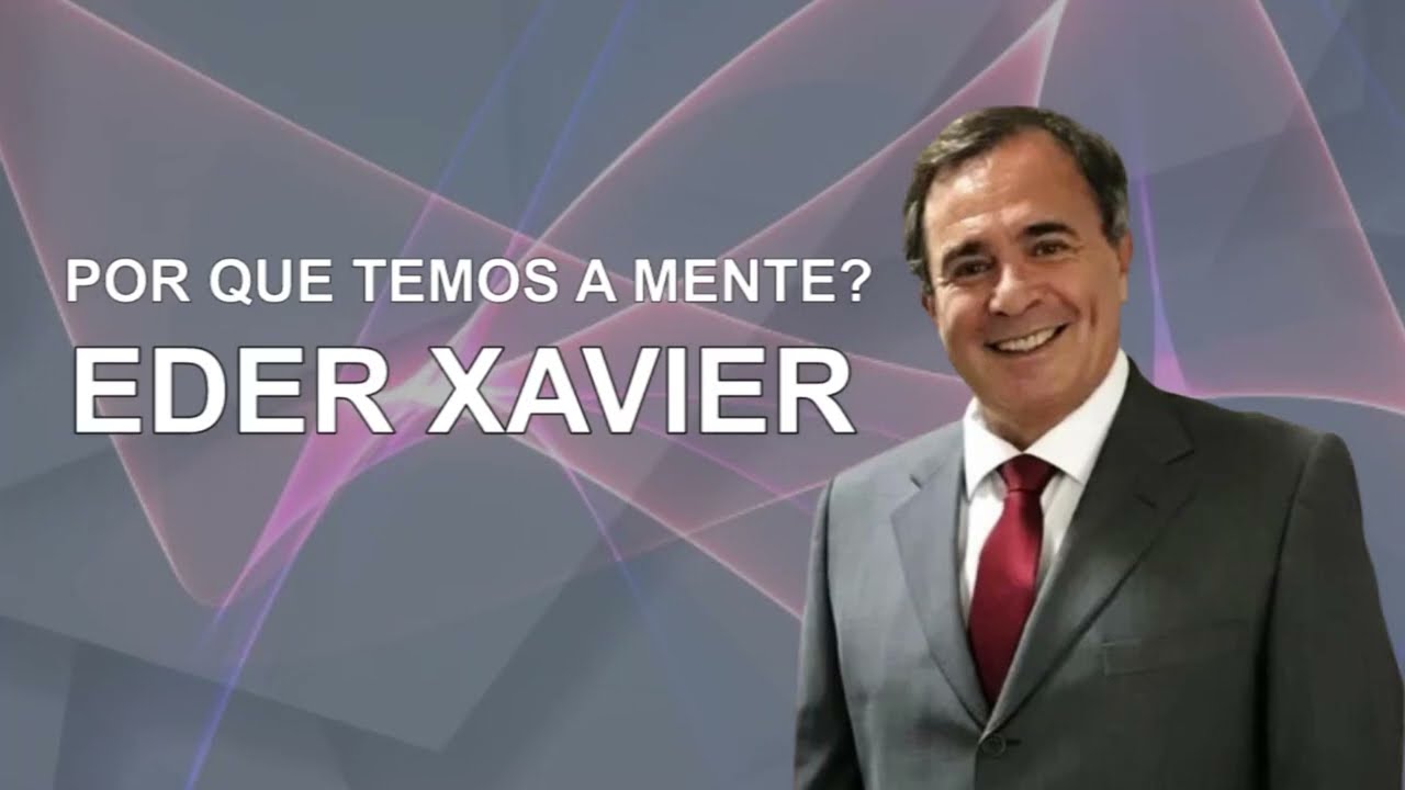 EDER XAVIER - POR QUE TEMOS A MENTE? - YouTube