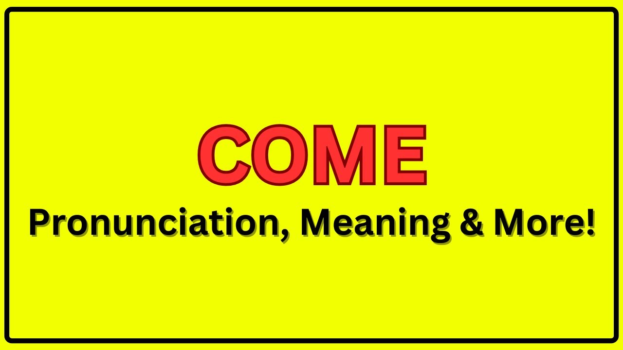 Meaning of Come | Pronunciation of Come | Come In a Sentence - YouTube