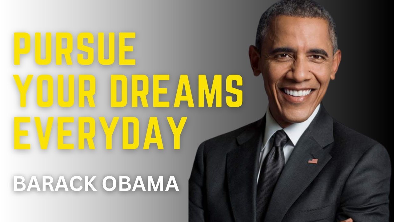 BARACK OBAMA PURSUE YOUR DREAMS EVERYDAY - YouTube