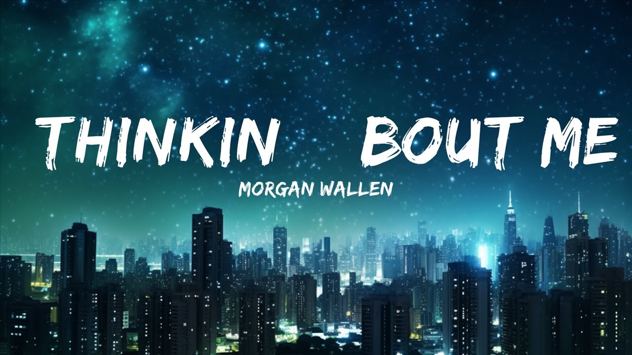 Morgan Wallen - Thinkin’ Bout Me (Lyrics) | 30mins Trending Music - YouTube