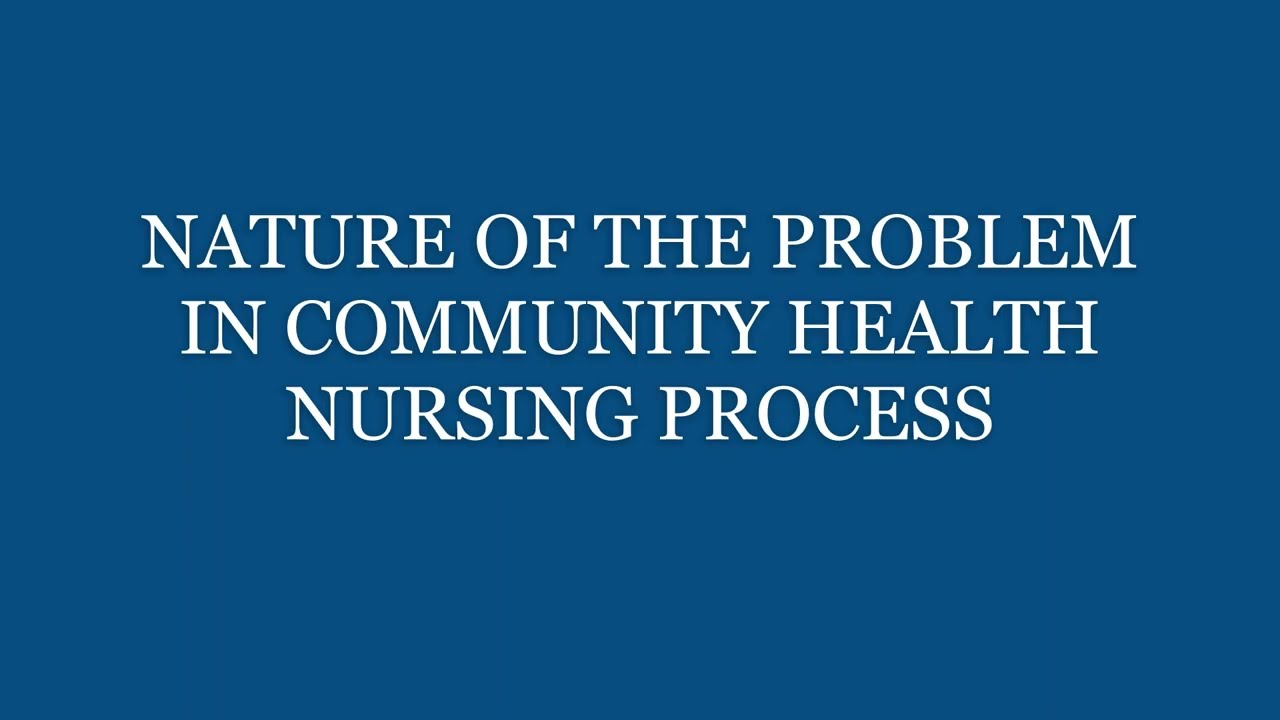 NATURE OF THE PROBLEM IN COMMUNITY HEALTH NURSING PROCESS YouTube nature-of-the-problem-in-community-health-nursing-process-youtube