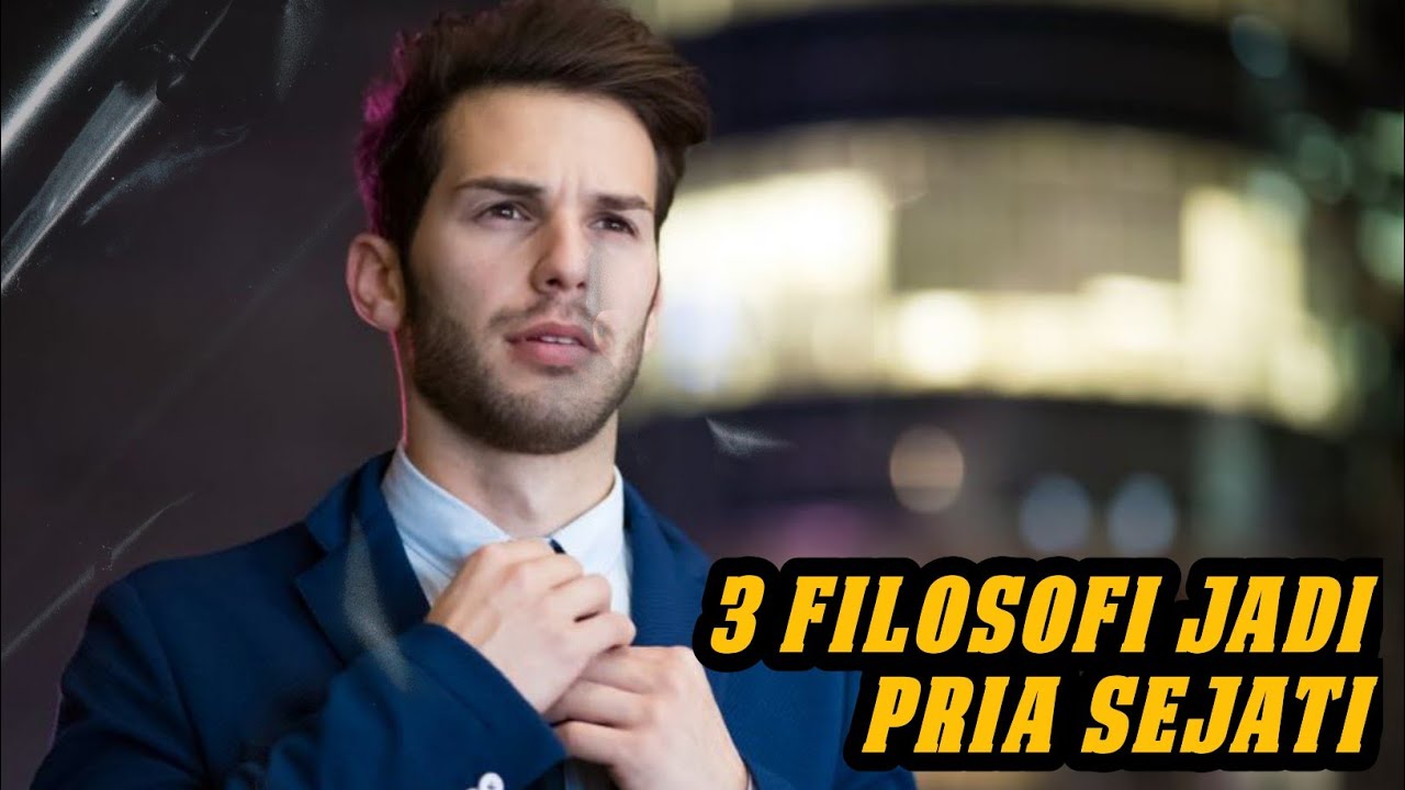 3 FILOSOFI UNTUK JADI PRIA SEJATI - YouTube