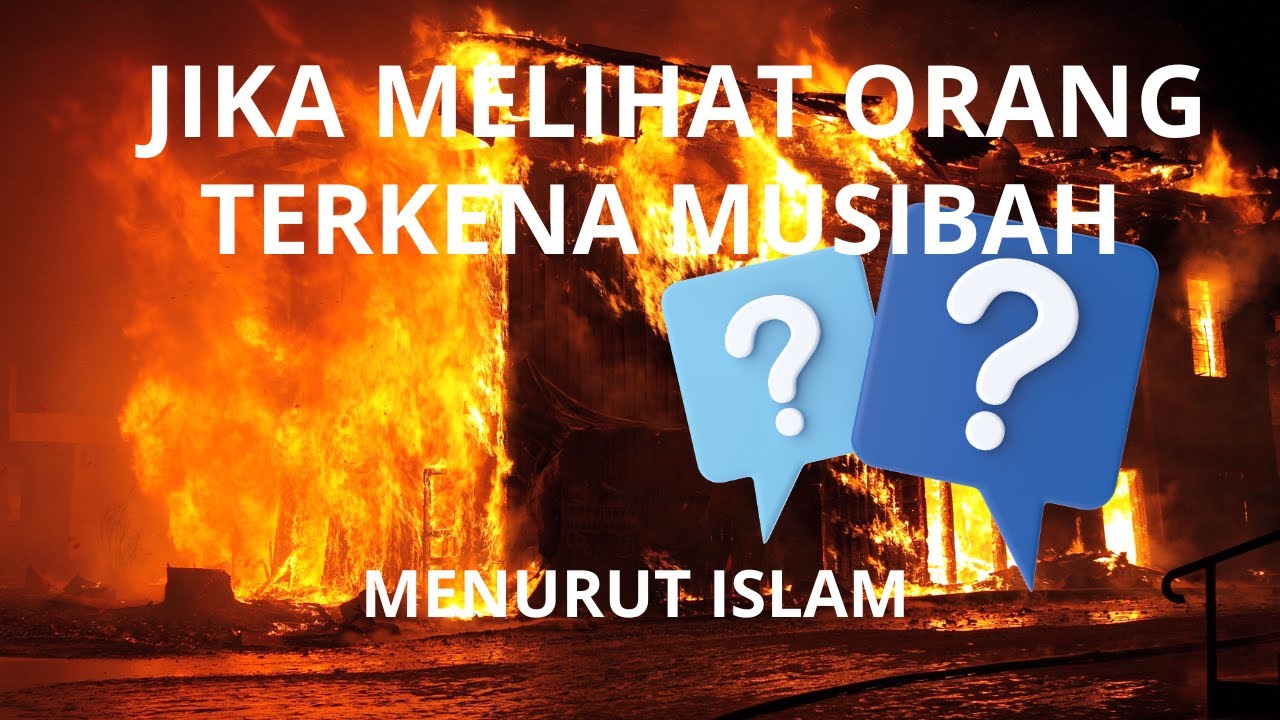 Bagaimana Jika Melihat Orang Terkena Musibah-Menurut Islam - YouTube