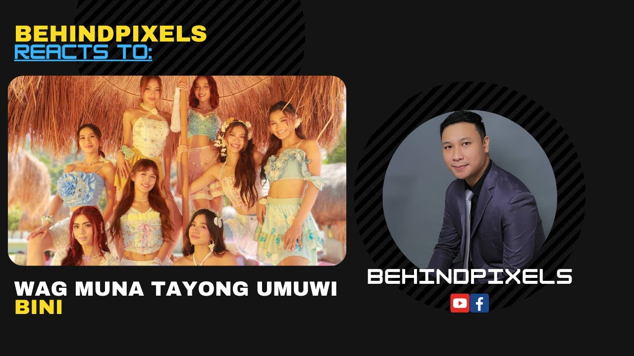 BehindPixels Reacts to Bini's Wag muna tayo umuwi - YouTube