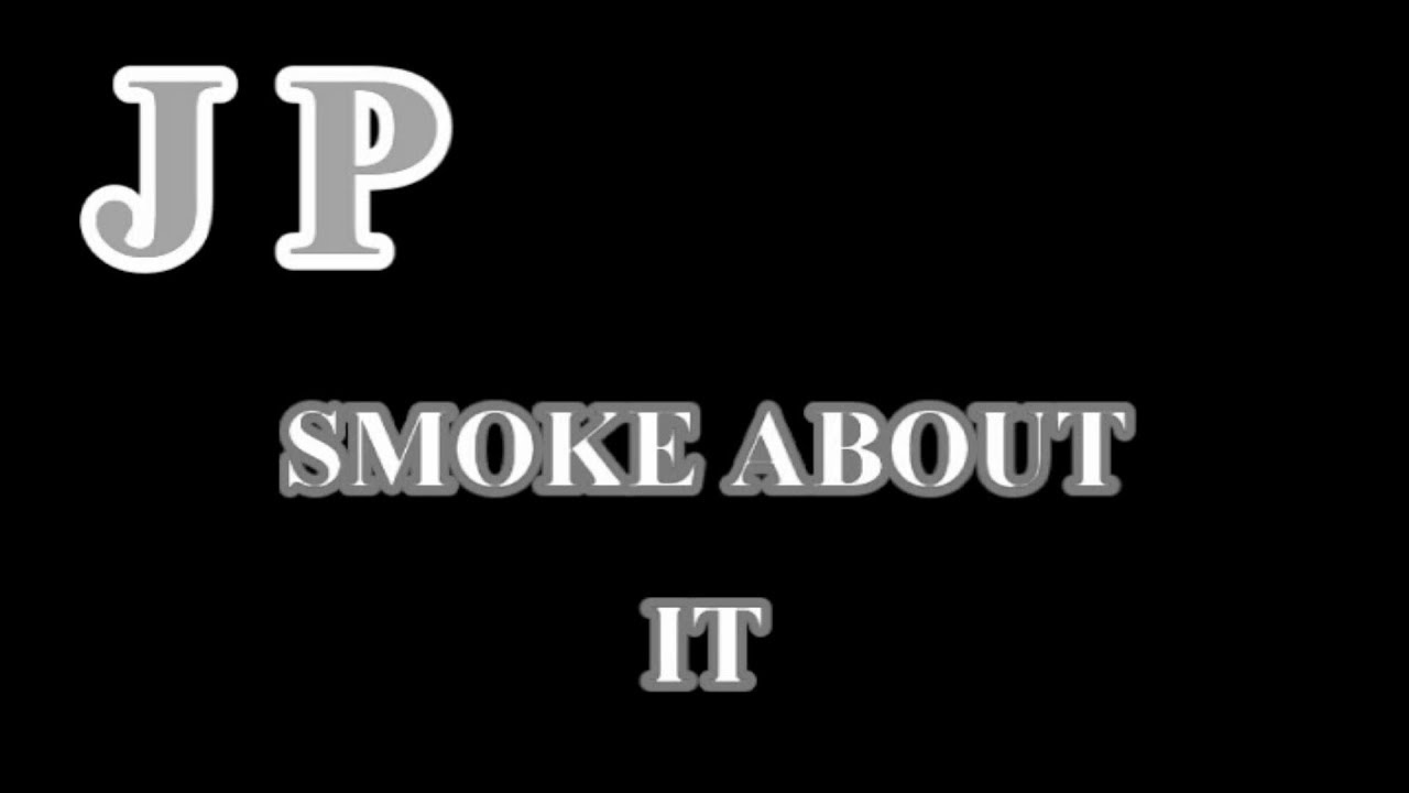 JP - Smoke About It (Music Video) - YouTube
