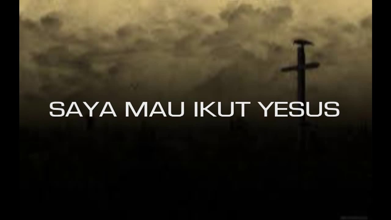 Saya mau ikut Yesus (video lyrics) - YouTube