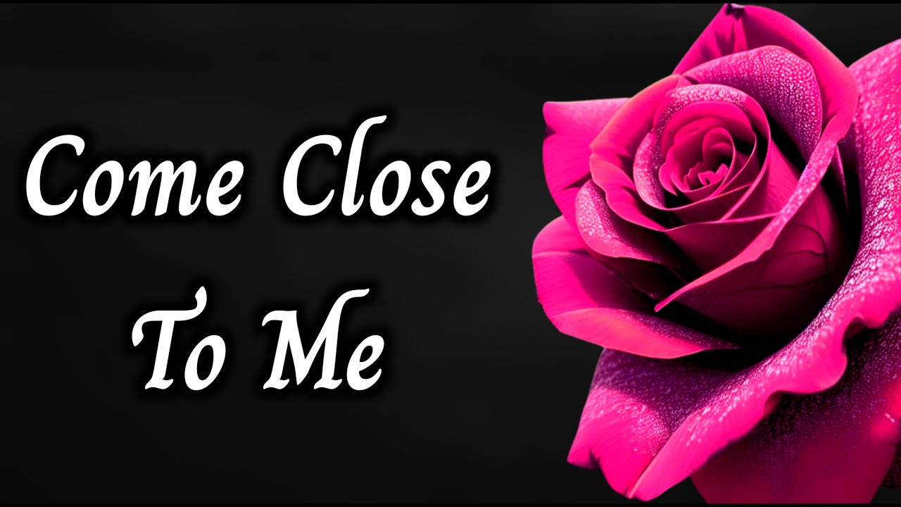 Amazing Love Poem: Come Close To Me #emotions - YouTube