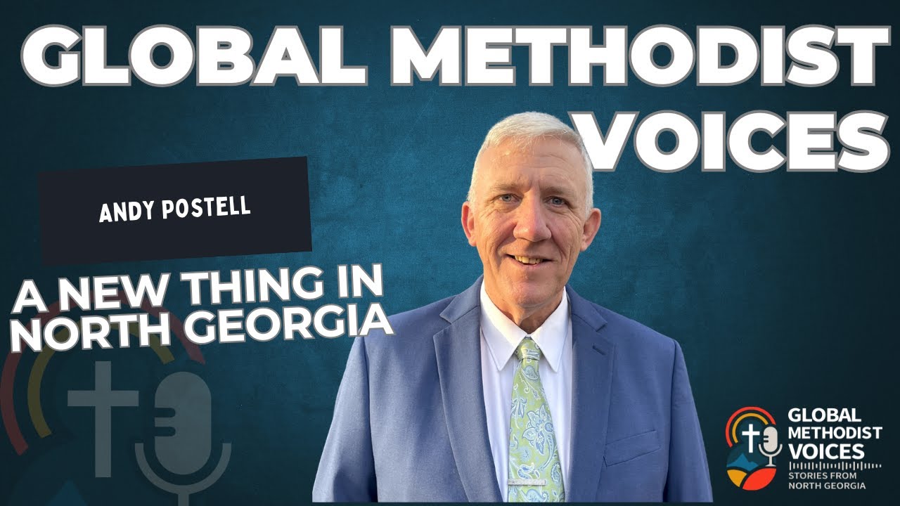 A New Thing In North Georgia!! Global Methodist Voices Podcast - Andy ...