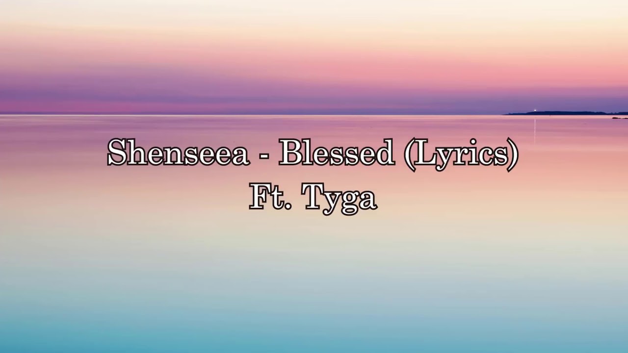 Shenseea ft Tyga - Blessed HD Lyrics official video - YouTube