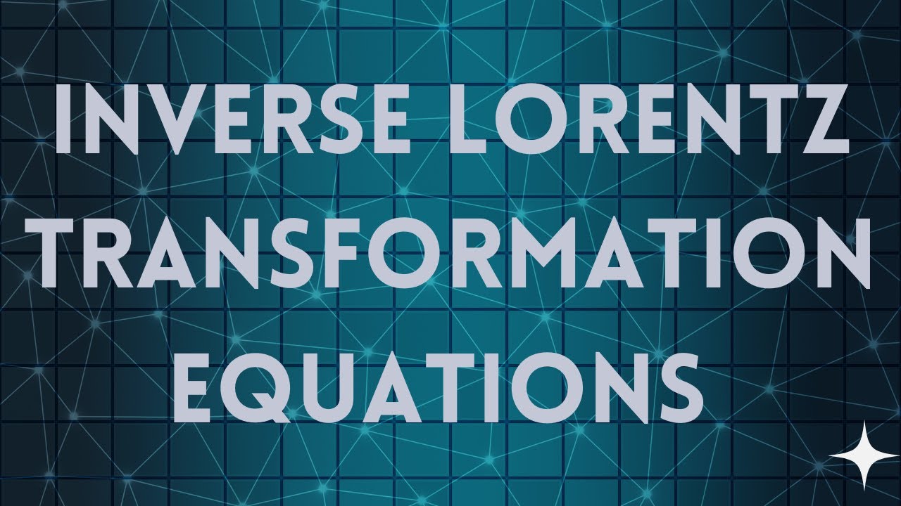 INVERSE LORENTZ TRANSFORMATION EQUATIONS | NJPhysics - YouTube