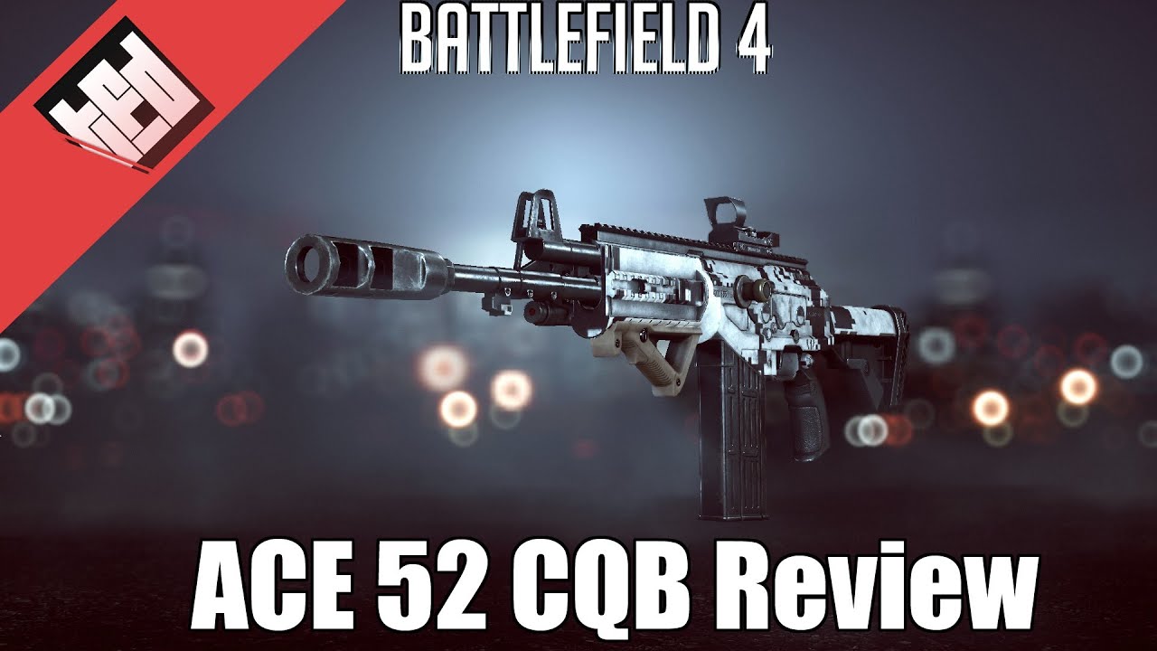 Battlefield 4 : ACE 52 CQB Review (gameplay/commentary) - YouTube