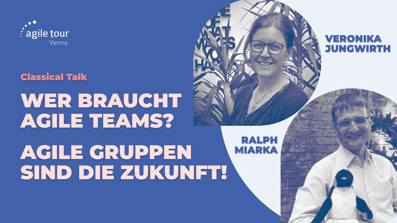 Ralph Miarka & Veronika Jungwirth: Wer braucht Agile Teams? Agile Gruppen sind die Zukunft ...