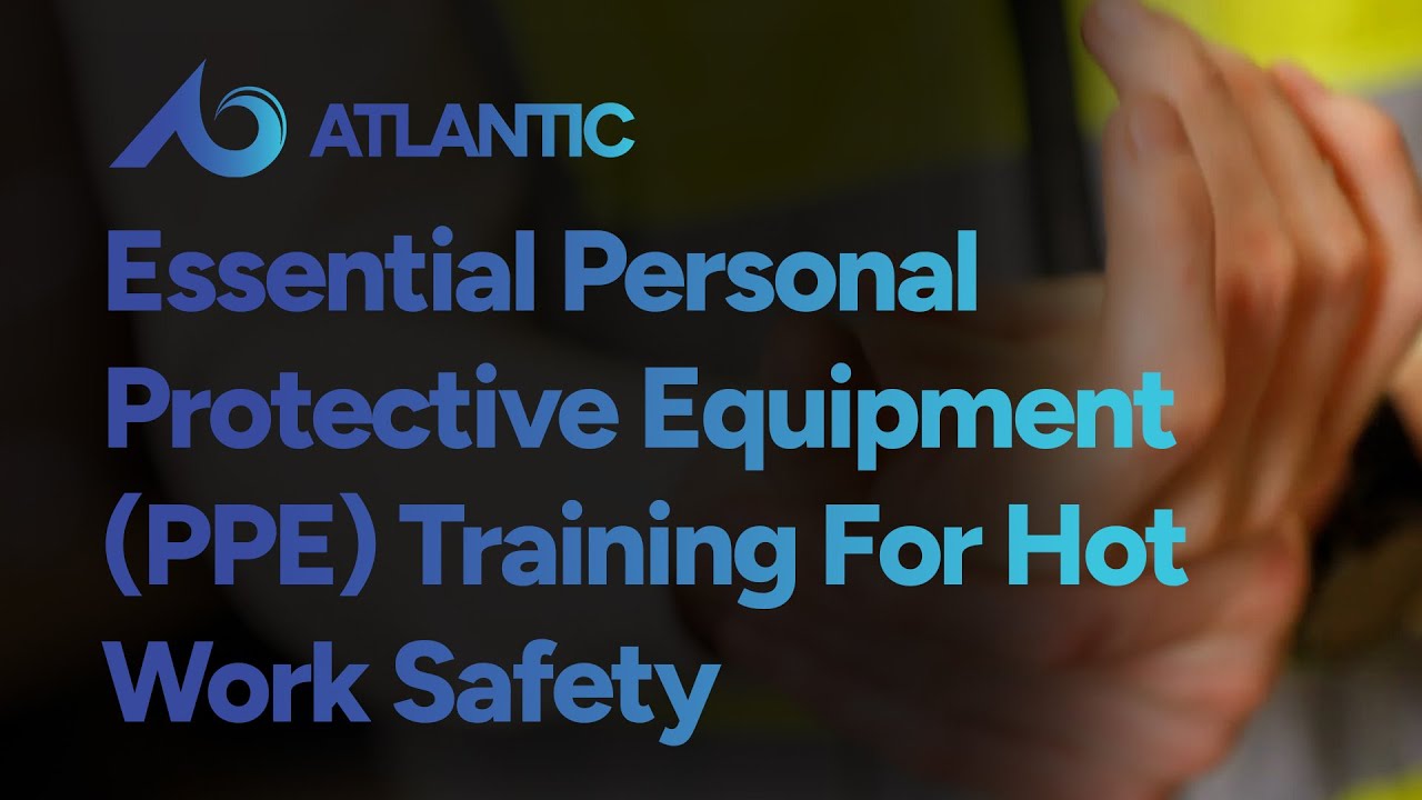 Essential Personal Protective Equipment (PPE) Training For Hot Work ...