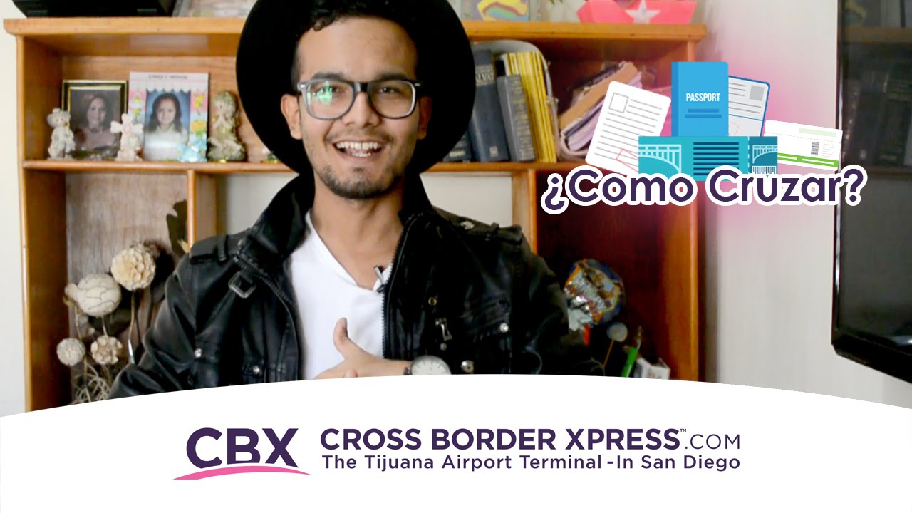 Cross Border Xpress Tijuana ¿Que necesitas y como cruzar el CBX de ...