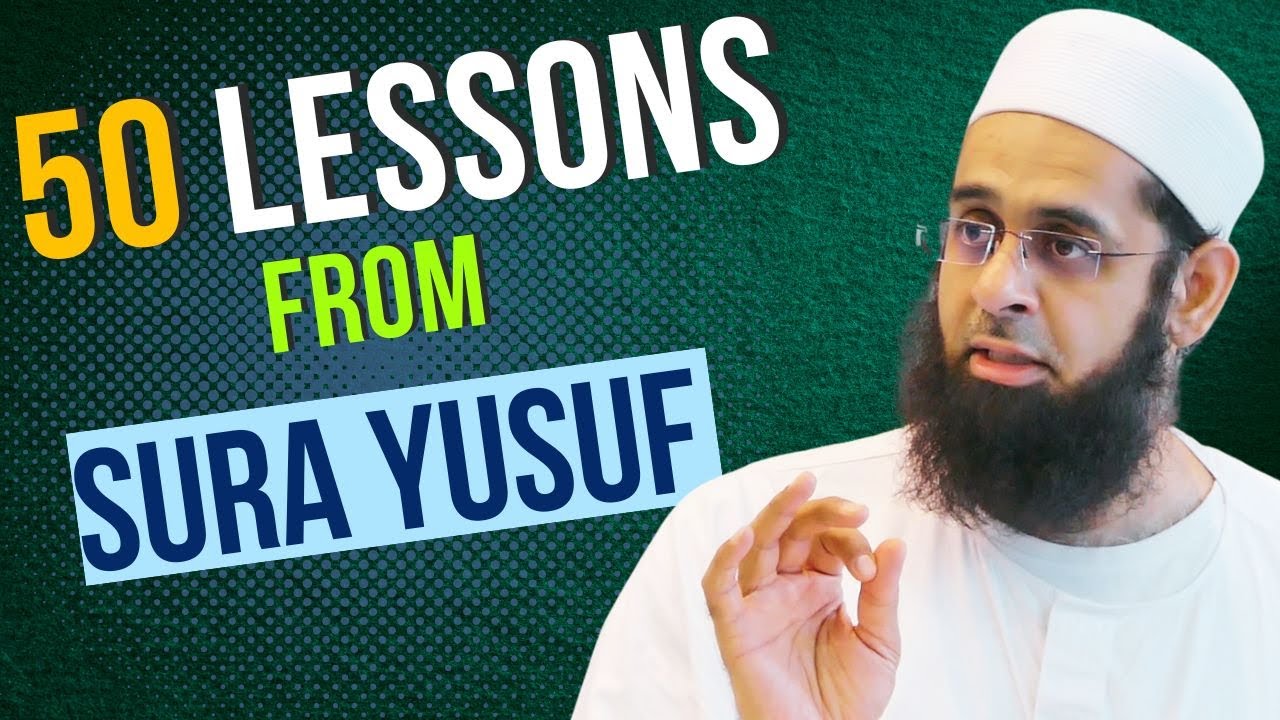 50 Lessons from Sura Yusuf | Dr. Mufti Abdur-Rahman ibn Yusuf Mangera - YouTube